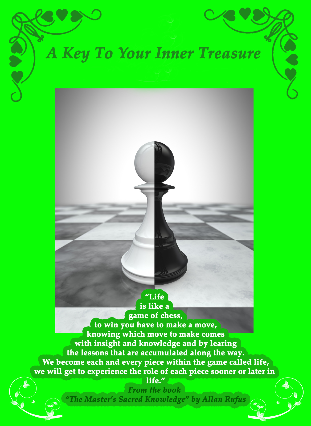 Life is like a game of chess, to win you have to make a move ...